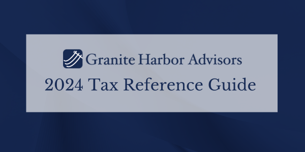 2024 Tax Reference Guide | Granite Harbor Advisors